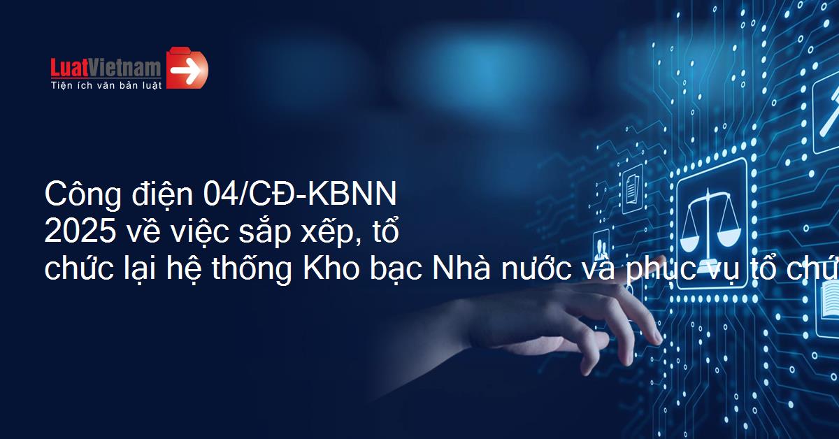 Công điện 04/CĐ-KBNN 2025 sắp xếp tổ chức lại hệ thống Kho bạc Nhà nước ...